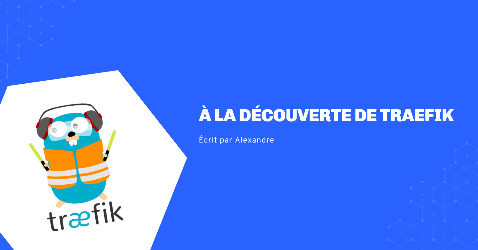 À la découverte de Traefik - Ouidou